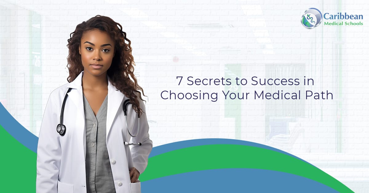 7 Secrets to Success in Choosing Your Medical Path